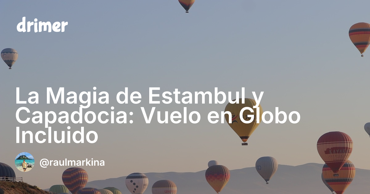 La Magia de Estambul y Capadocia: Vuelo en Globo Incluido d