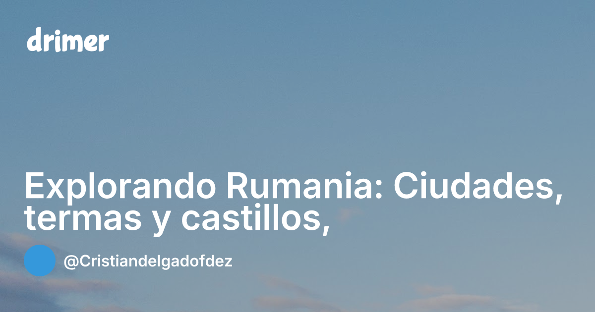 Explorando Rumania: Ciudades, termas y castillos, de @Crist